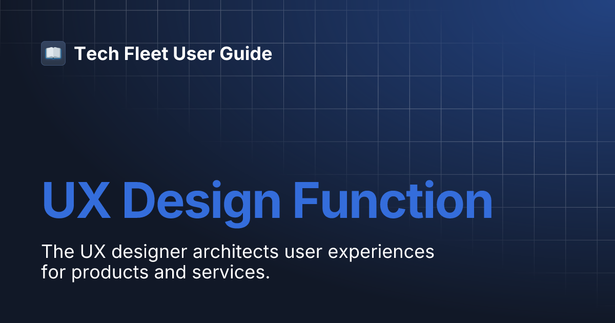 UX Design Function | Tech Fleet User Guide