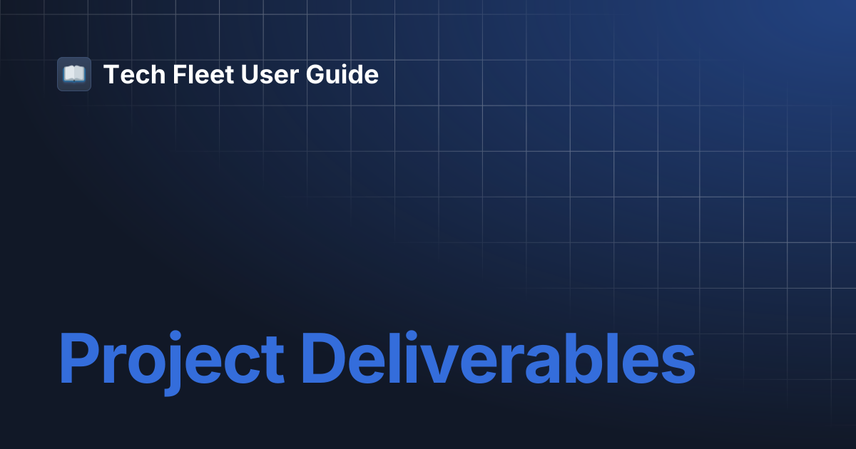 Project Deliverables | Tech Fleet User Guide