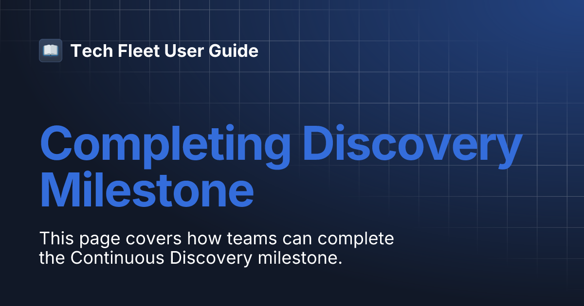 Completing Discovery Milestone | Tech Fleet User Guide