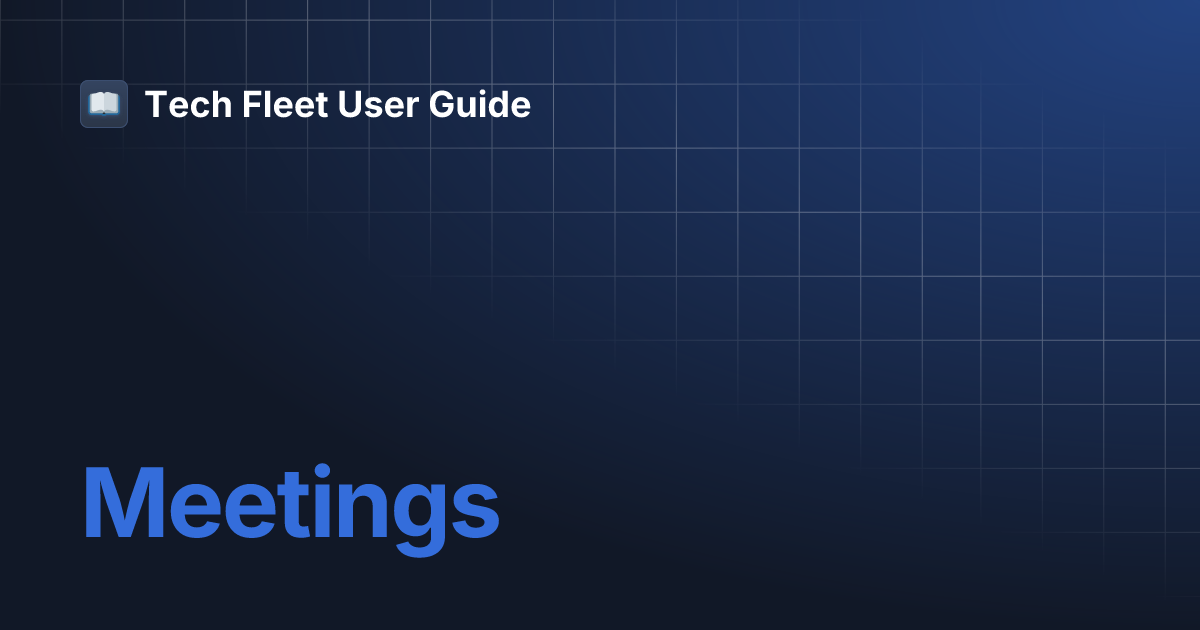 Meetings | Tech Fleet User Guide