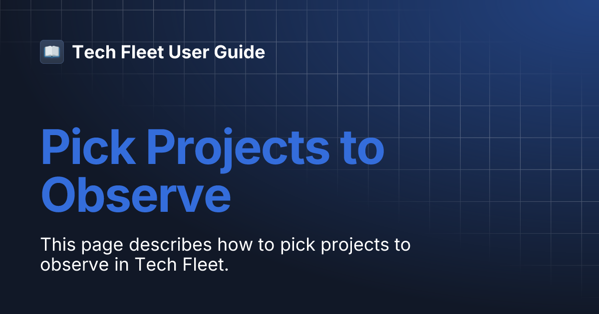 Pick Projects to Observe | Tech Fleet User Guide