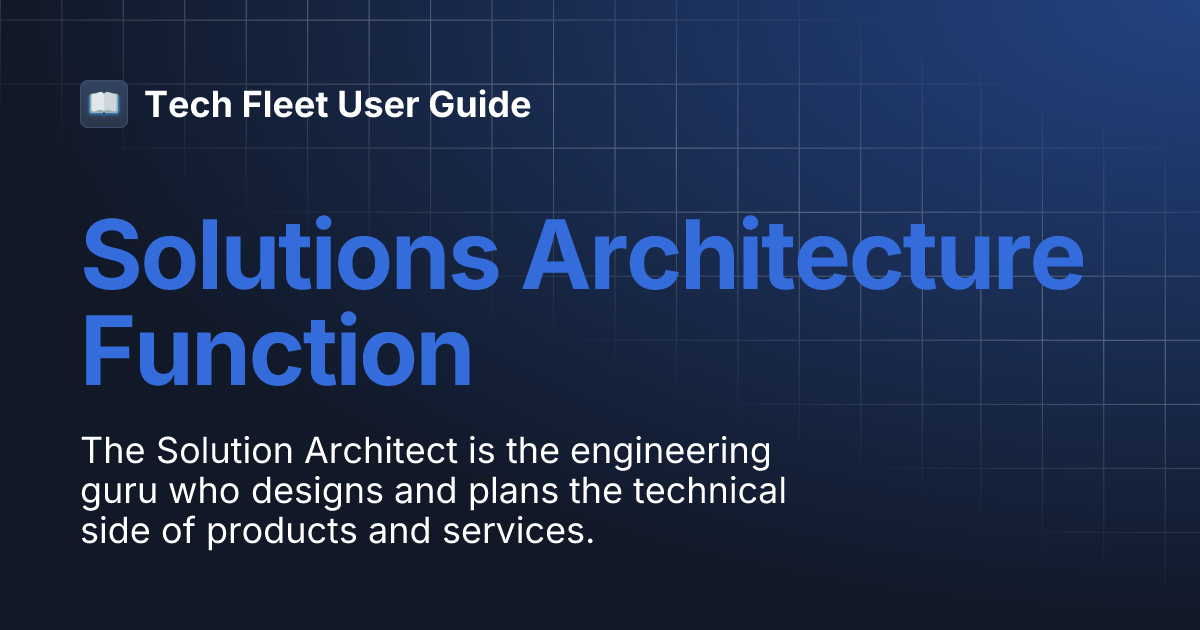 Solutions Architecture Function | Tech Fleet User Guide