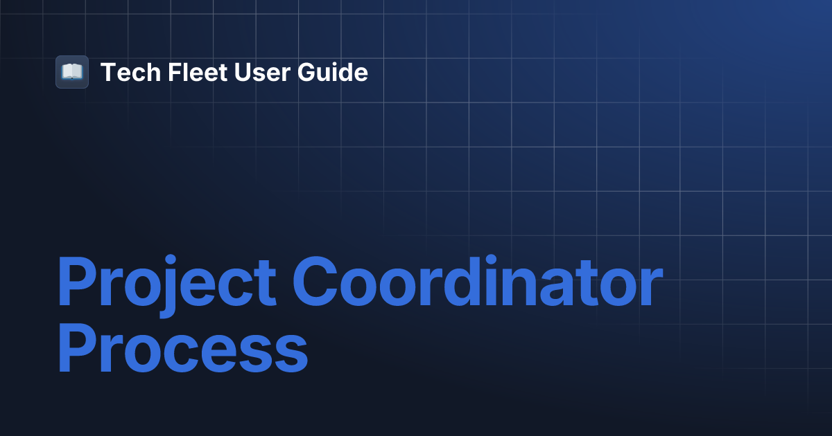 Project Coordinator Process | Tech Fleet User Guide
