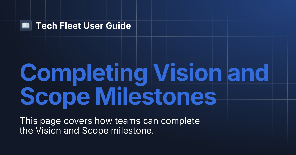 Completing Vision and Scope Milestones | Tech Fleet User Guide