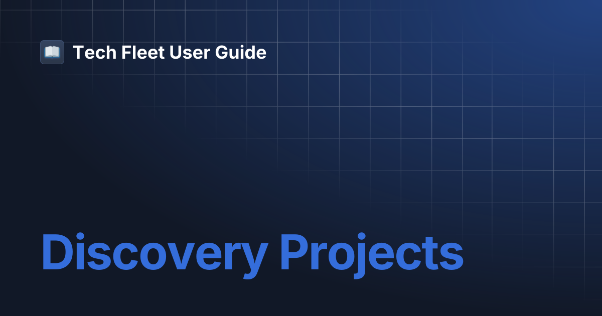 Discovery Projects | Tech Fleet User Guide