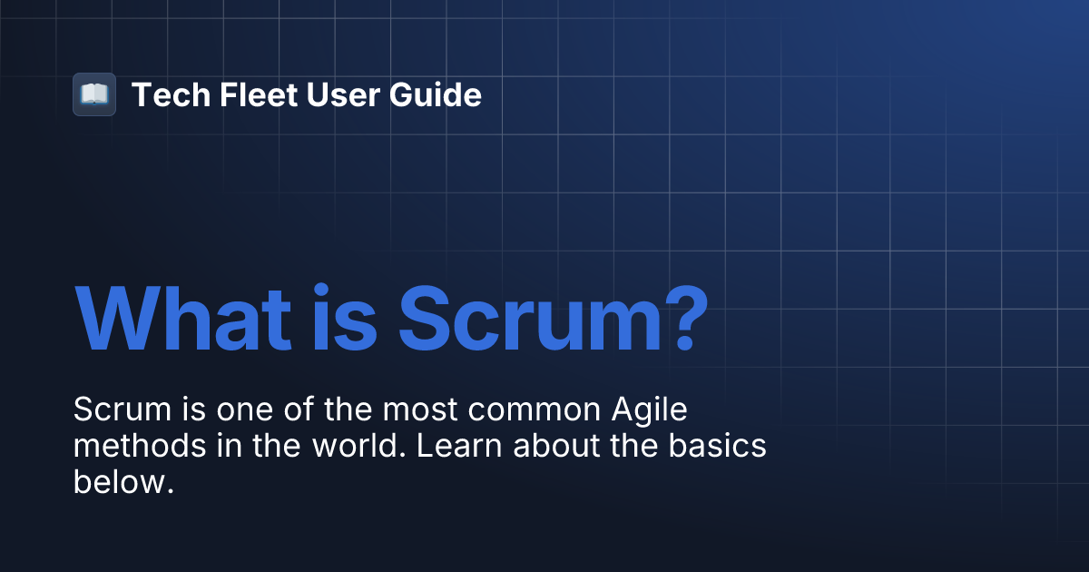 What is Scrum? | Tech Fleet User Guide