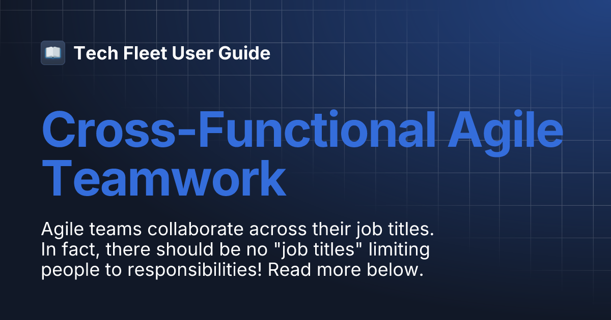 Cross-Functional Agile Teamwork | Tech Fleet User Guide