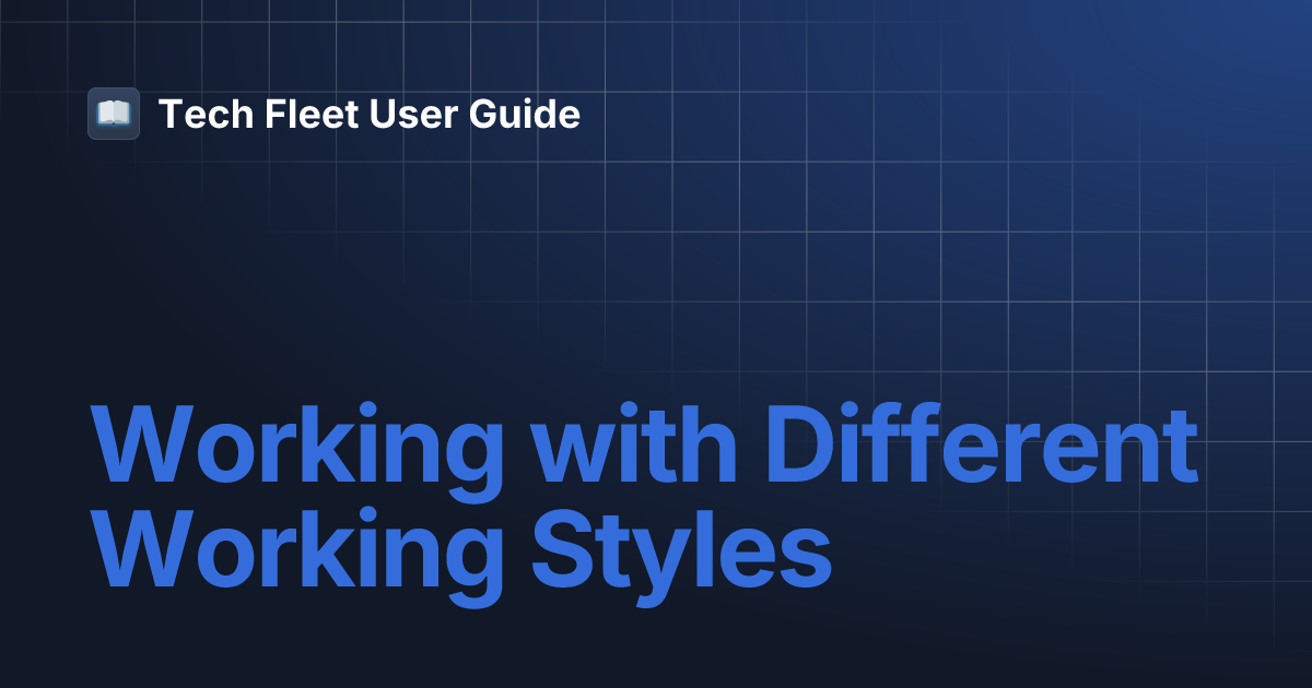 Working with Different Working Styles | Tech Fleet User Guide