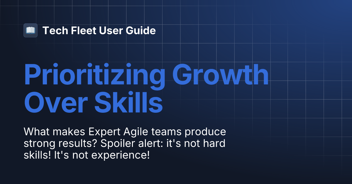Prioritizing Growth Over Skills | Tech Fleet User Guide