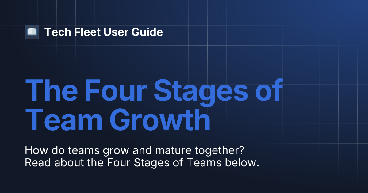 The Four Stages of Team Growth | Tech Fleet User Guide