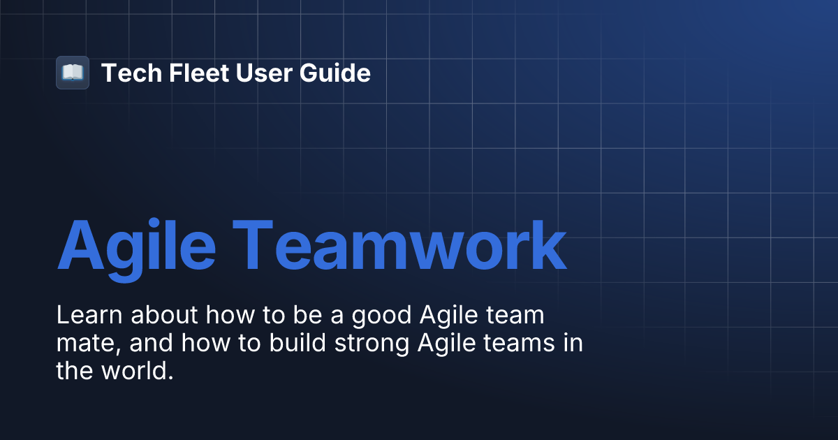 Agile Teamwork | Tech Fleet User Guide