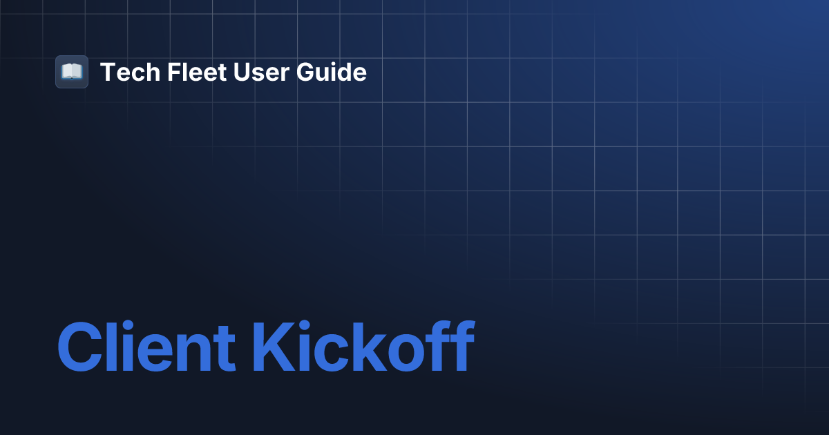 Client Kickoff | Tech Fleet User Guide