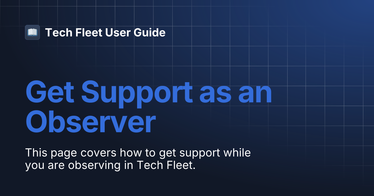 Get Support as an Observer | Tech Fleet User Guide