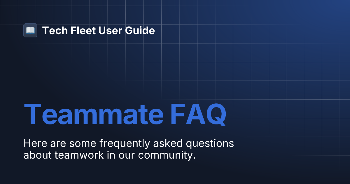 Teammate FAQ | Tech Fleet User Guide