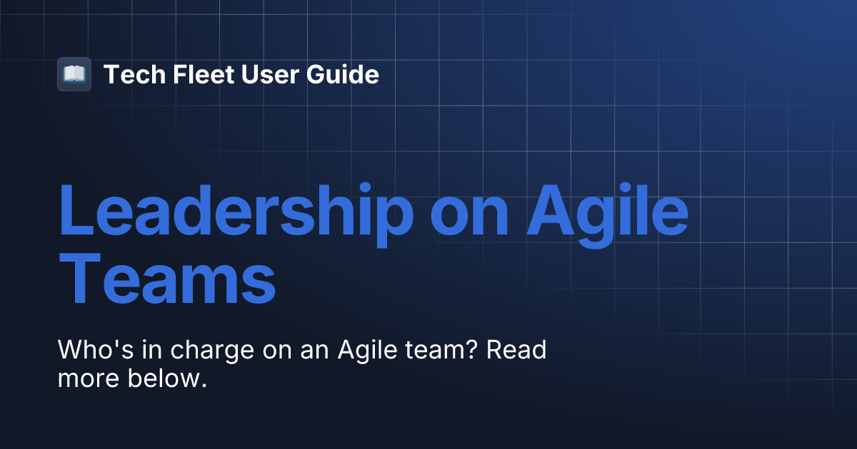 Leadership on Agile Teams | Tech Fleet User Guide