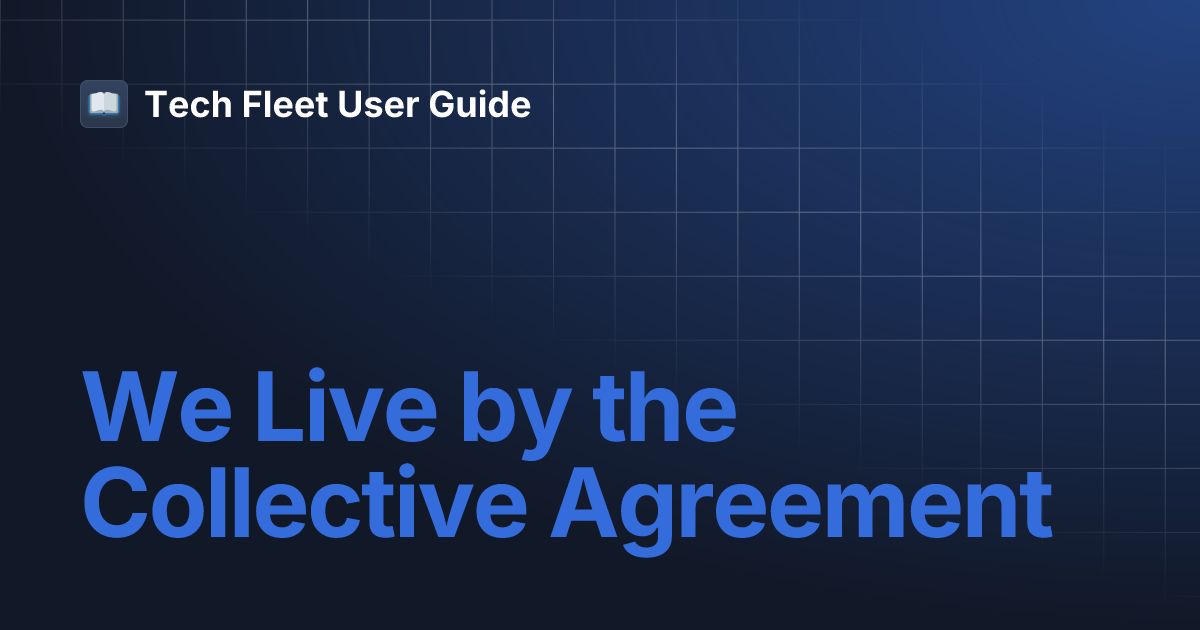 We Live by the Collective Agreement | Tech Fleet User Guide
