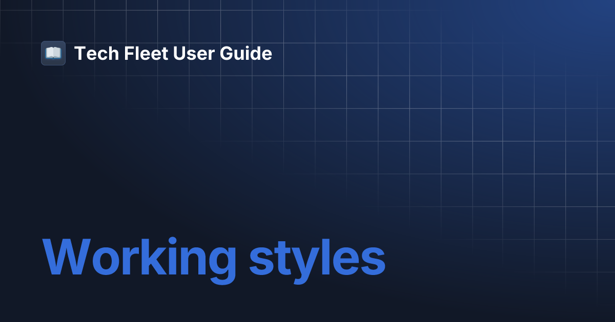Working styles | Tech Fleet User Guide
