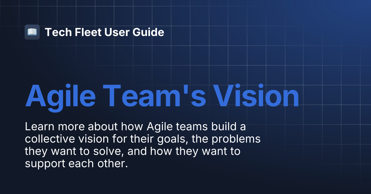 Agile Team's Vision | Tech Fleet User Guide