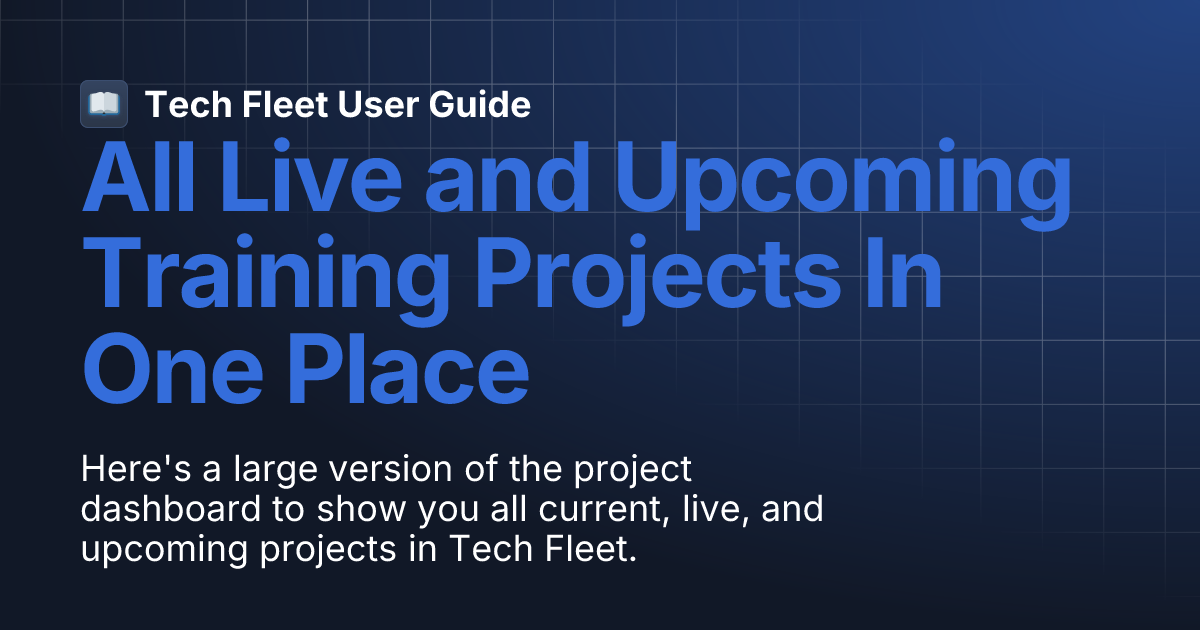 All Live and Upcoming Training Projects In One Place | Tech Fleet User Guide