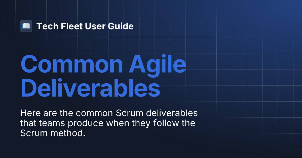 Common Agile Deliverables | Tech Fleet User Guide