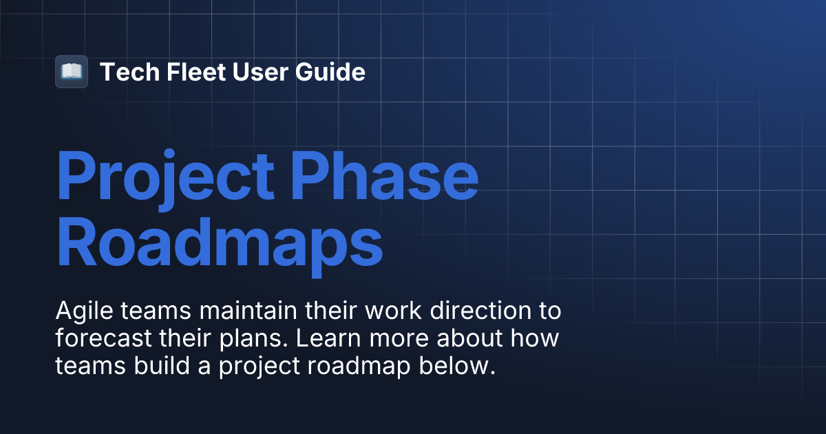 Project Phase Roadmaps | Tech Fleet User Guide