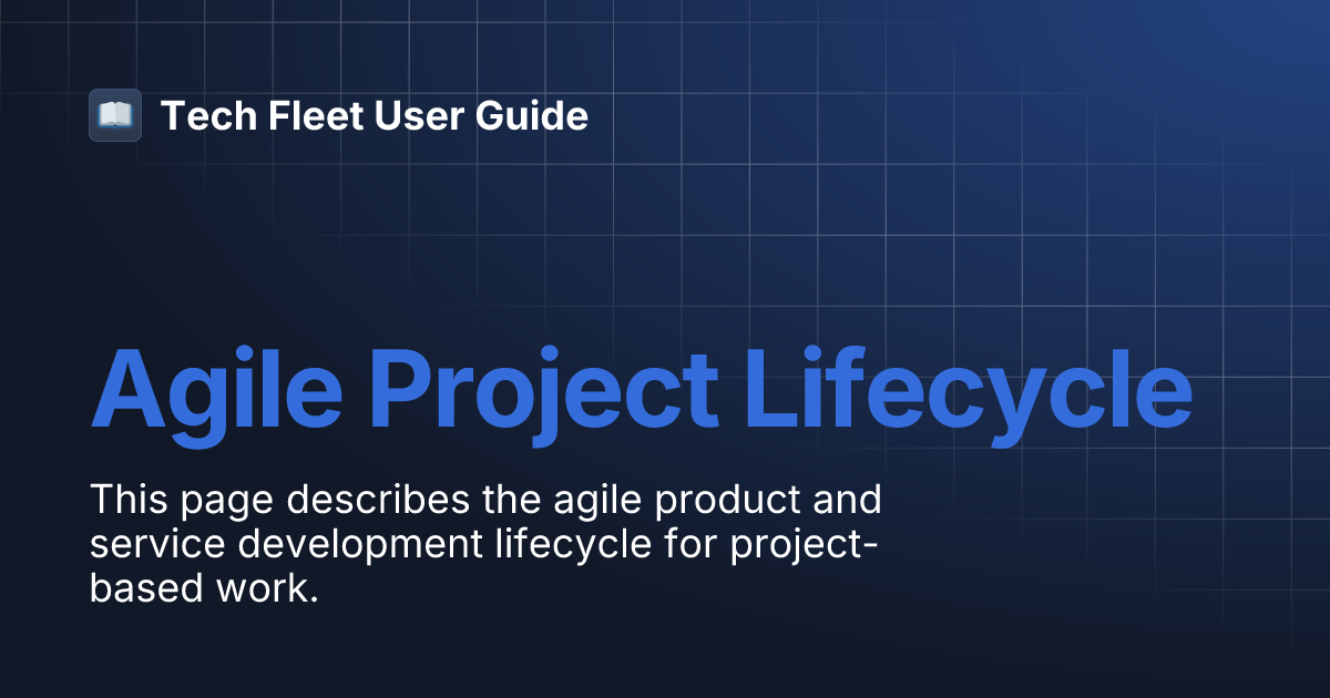Agile Project Lifecycle | Tech Fleet User Guide