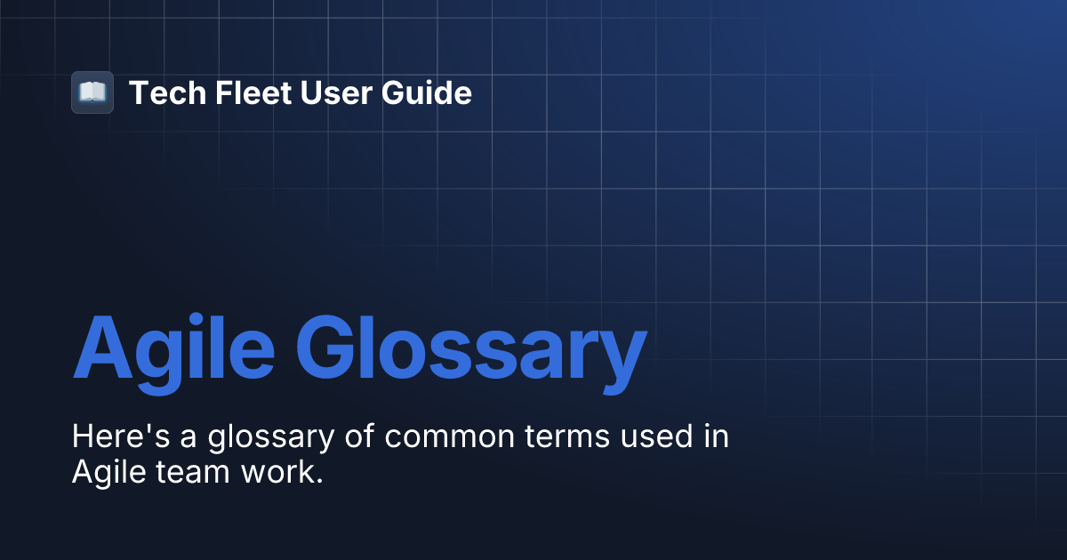 Agile Glossary | Tech Fleet User Guide