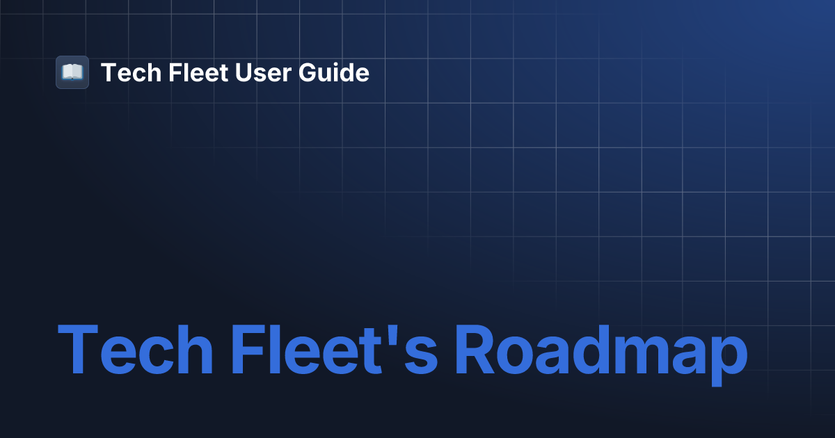 Tech Fleet's Roadmap | Tech Fleet User Guide